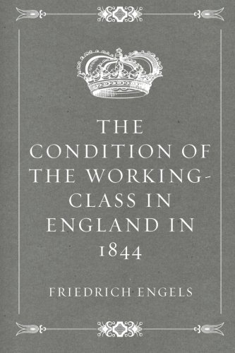 The Condition of the Working-Class in England in 1844: Engels ...