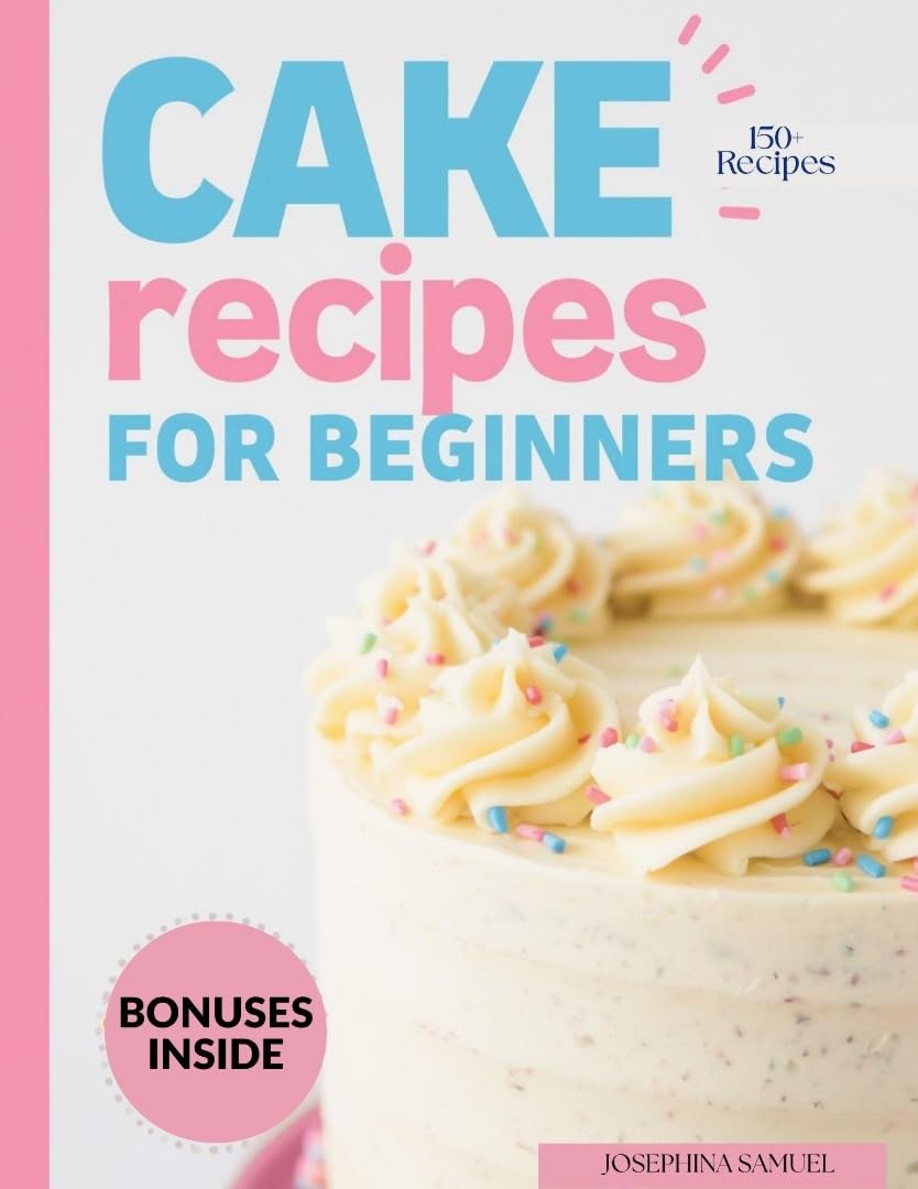 Amazon.com: CAKE RECIPES FOR BEGINNERS : The Only Step-by-Step Guide ...
