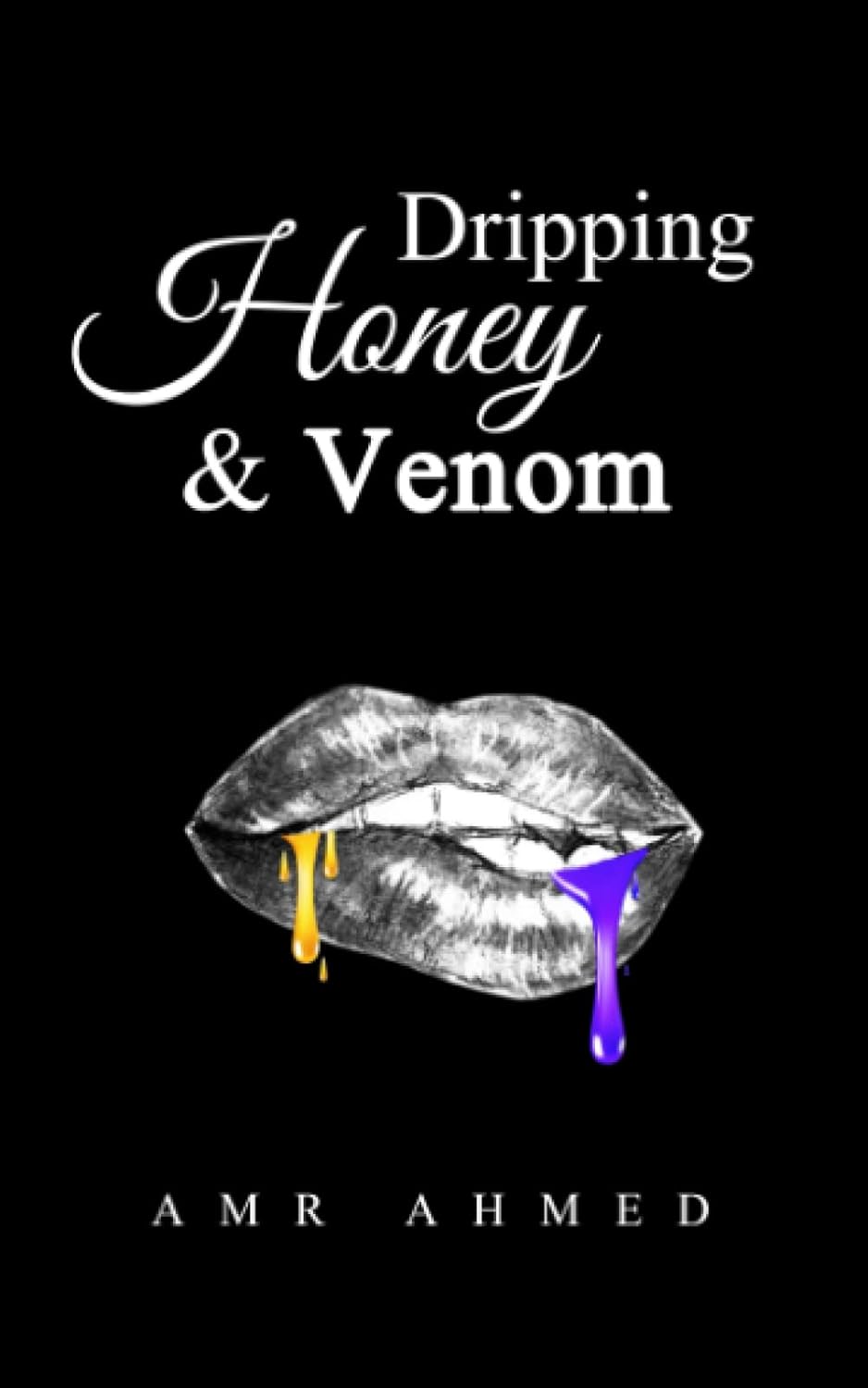 Dripping Honey and Venom: A Collection of Poetry and Prose for Lovers ...
