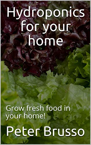 Hydroponics for your home: Grow fresh food in your home! - Kindle ...