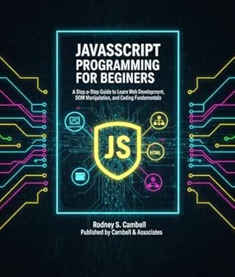 JavaScript Programming for Beginners: A Step by Step Guide to Learn Web Development, DOM ...