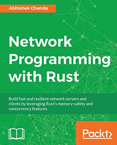 Network Programming With Rust Build Fast And Resilient Network Servers And Clients By