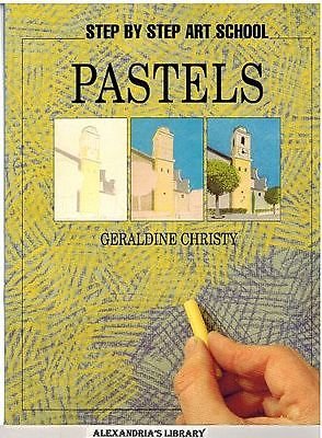 Step by Step - Pastels (Step by Step Art School): Geraldine Christy ...