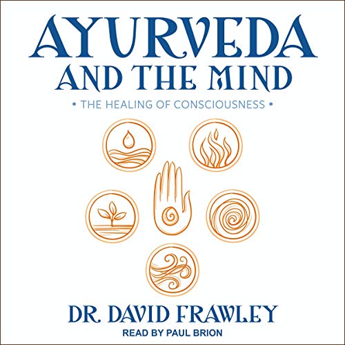 Ayurveda and the Mind: The Healing of Consciousness (Audio Download ...