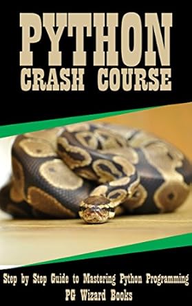 Python Crash Course: Step by Step Guide to Mastering Python Programming ...