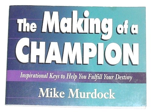 The Making of a Champion: Inspirational Keys to Help You Fulfill Your ...