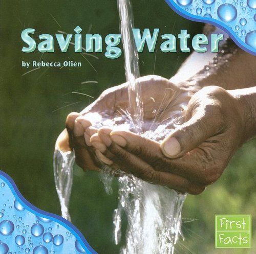 Saving Water (First Facts: Water All Around): Olien, Rebecca ...