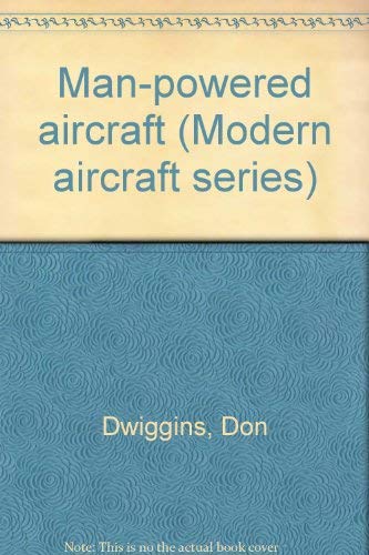 Man-powered aircraft (Modern aircraft series): Dwiggins, Don ...