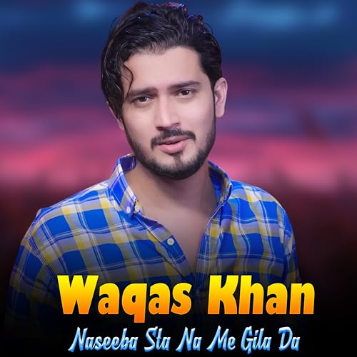 Naseeba Sta Na Me Gila Da by Waqas Khan on Amazon Music - Amazon.co.uk