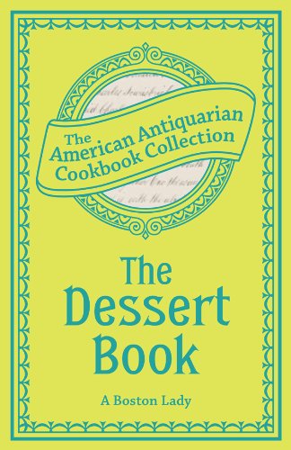 The Dessert Book: A Complete Manual from the Best American and Foreign ...