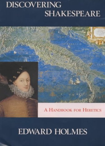 Discovering Shakespeare: Handbook for Heretics: Holmes, Edward, Holmes ...