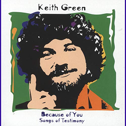 Amazon.com: Because Of You - Songs Of Testimony : Keith Green: Digital ...