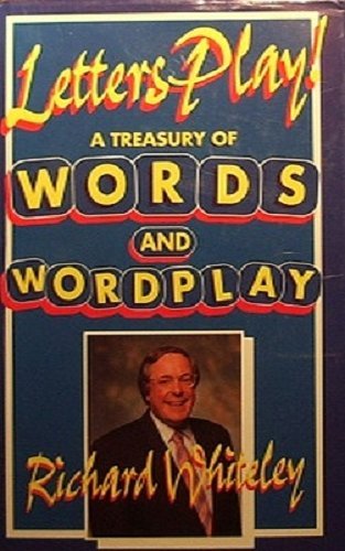 Letters Play a Treasury of Words and Wordp: Whiteley, Richard ...