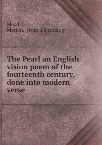 The Pearl. An English Vision-Poem of the Fourteenth Century Done Into ...