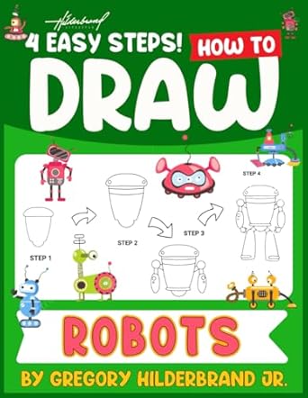 How to draw Robots: 4 Easy Steps for Toddlers: Hilderbrand Jr, Gregory ...