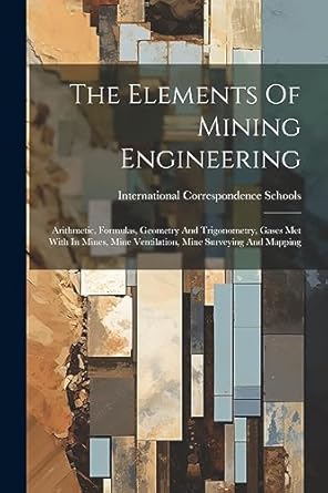 The Elements Of Mining Engineering: Arithmetic, Formulas, Geometry And ...