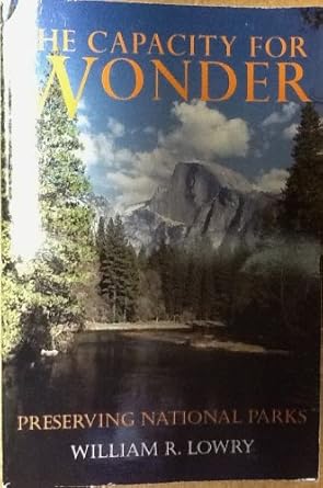 The Capacity for Wonder: Preserving National Parks: Lowry, William R ...
