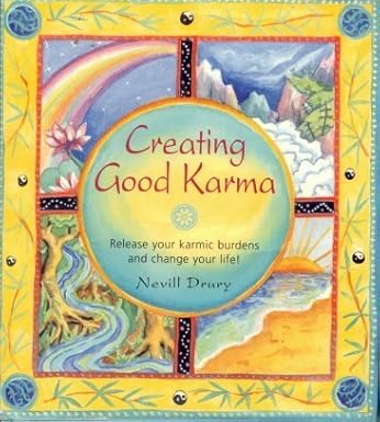 Creating good karma: Release your karmic burdens and change your life ...