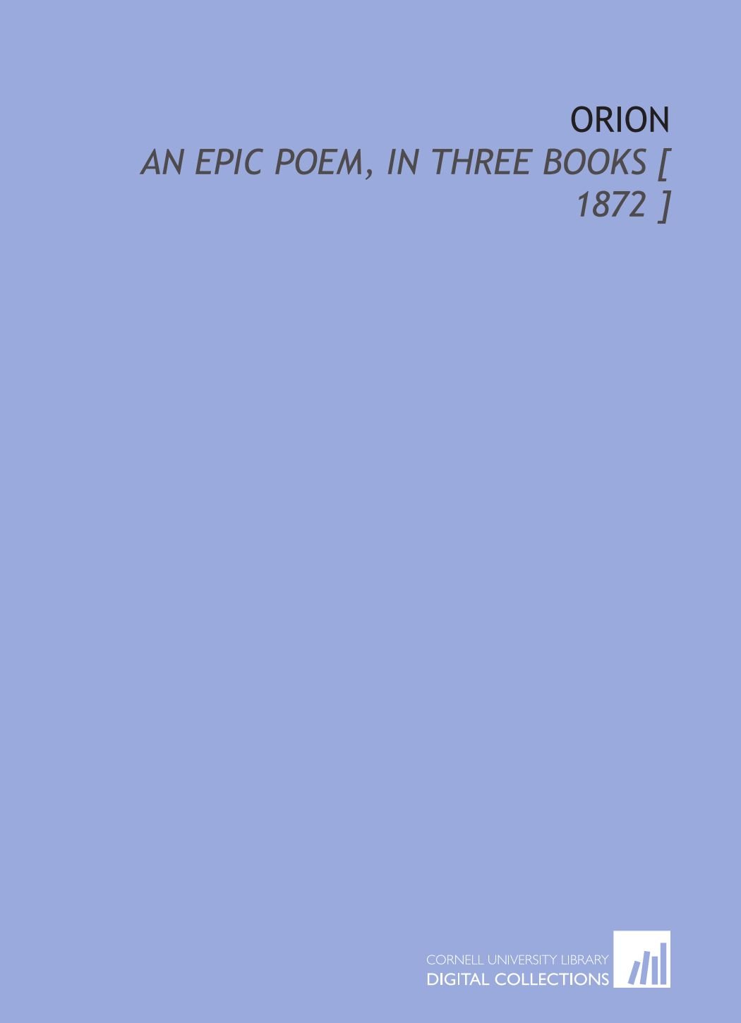 Orion: An Epic Poem, in Three Books [ 1872 ]: Horne, R. H. (Richard H ...