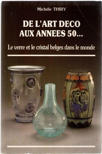 De L'Art Deco Aux Annees 50...Le Verre Et Le Cristal Belges Dans Le ...