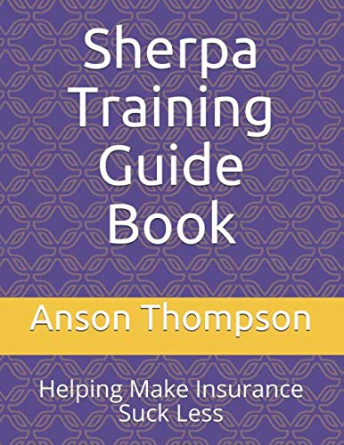 Sherpa Training Guide Book: Helping Make Insurance Suck Less: Thompson ...