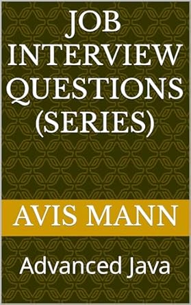 JOB INTERVIEW QUESTIONS (SERIES): Advanced Java eBook : Mann, Avis ...