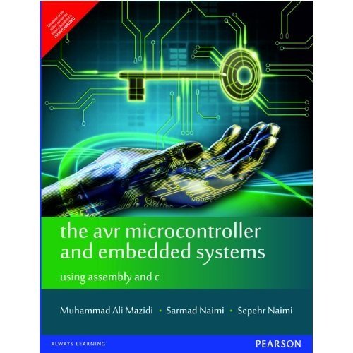 AVR MICROCONTROLLER AND EMBEDDED SYSTEMS: USING ASSEMBLY AND C : Muhammad Ali Mazidi and Sarmad ...