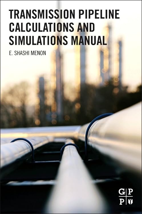 Transmission Pipeline Calculations and Simulations Manual: Menon, E ...