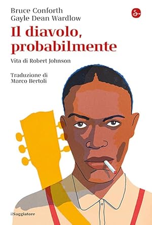 Il diavolo, probabilmente. Vita di Robert Johnson : Conforth, Bruce ...