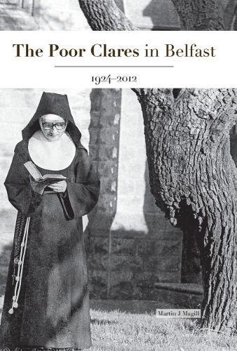 The Poor Clares in Belfast 1924-2012: Amazon.co.uk: Magill, Martin ...