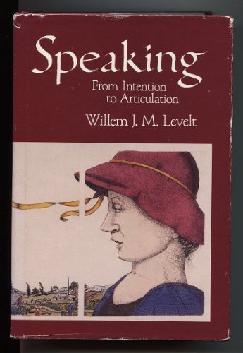 Speaking: From Intention to Articulation: Levelt, Willem J. M ...