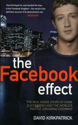 The Facebook Effect: The Inside Story of the Company that is Connecting ...