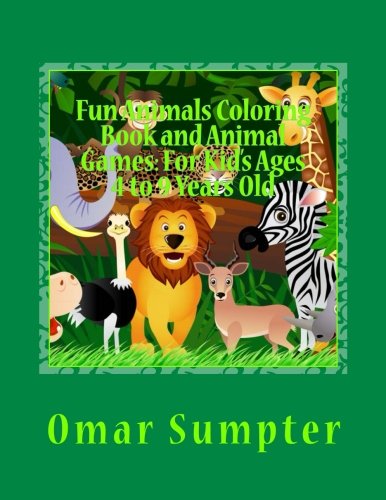 Fun Animals Coloring Book and Animal Games: For Kid's Ages 4 to 9 Years ...
