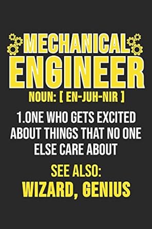 Mechanical Engineer Noun: [En-Juh-Neer] 1. One Who Gets Excited About ...