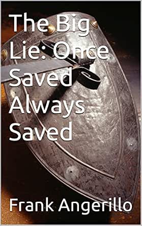 The Big Lie: Once Saved Always Saved - Kindle edition by Angerillo ...