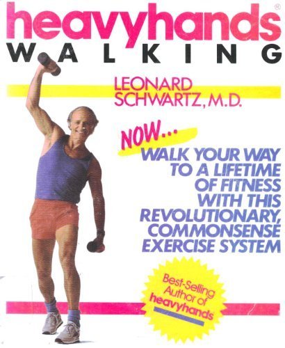 Heavyhands Walking: Walk Your Way to a Lifetime of Fitness With This ...