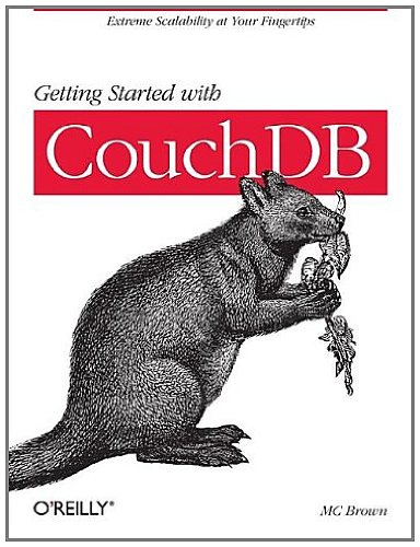 Amazon.com: Getting Started with CouchDB: Extreme Scalability at Your Fingertips eBook : Brown ...