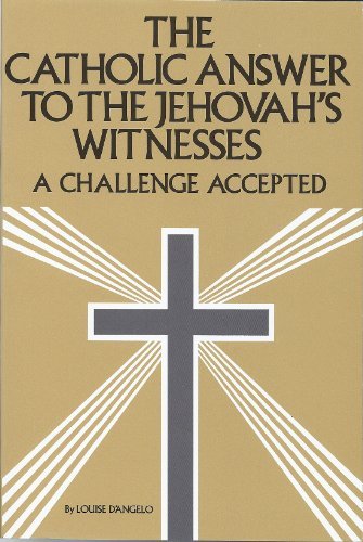 THE CATHOLIC ANSWER TO THE JEHOVAH'S WITNESSES: A CHALLENGE ACCEPTED ...