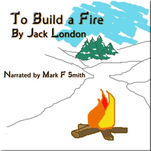 Amazon.com: To Build a Fire (Audible Audio Edition): Jack London, Mark ...