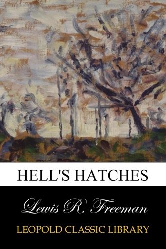 Hell's Hatches: Freeman, Lewis R.: Amazon.com: Books