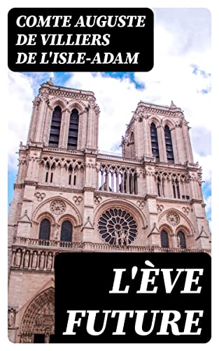 L'Ève future (French Edition) eBook : L'Isle-Adam, Comte Auguste de ...