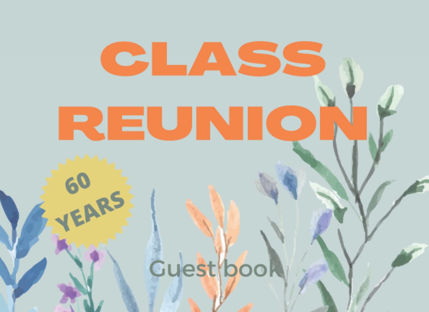 CLASS REUNION GUEST BOOK: Keepsake for 60 Years High School Party ...