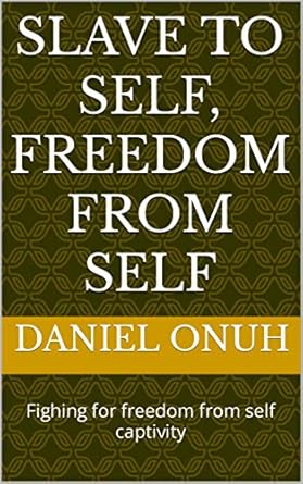 Slave to self, freedom from self: Fighing for freedom from self ...