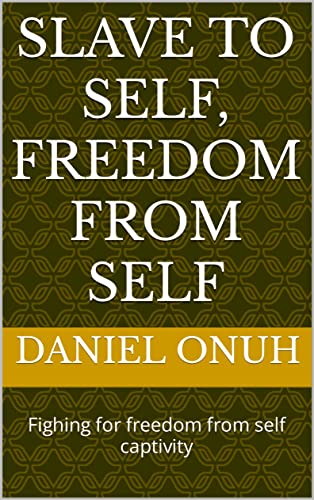 Slave to self, freedom from self: Fighing for freedom from self ...