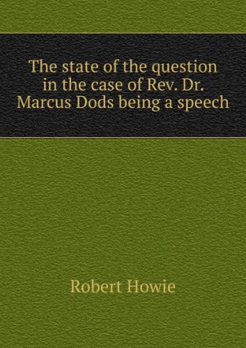 The State Of The Question In The Case Of Rev. Dr. Marcus Dods: Being A ...
