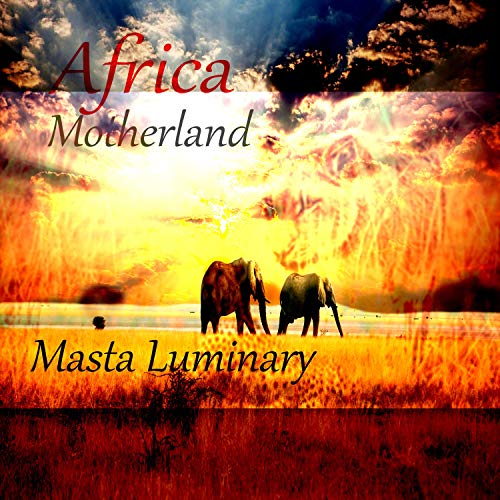 Play Africa Motherland by Masta Luminary on Amazon Music