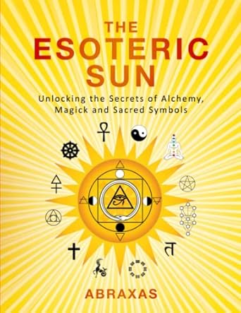 Amazon.com: The Esoteric Sun: Unlocking the Secrets of Alchemy, Magick ...