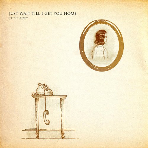 Play Just Wait Till I Get You Home - Single by Steve Adey on Amazon Music