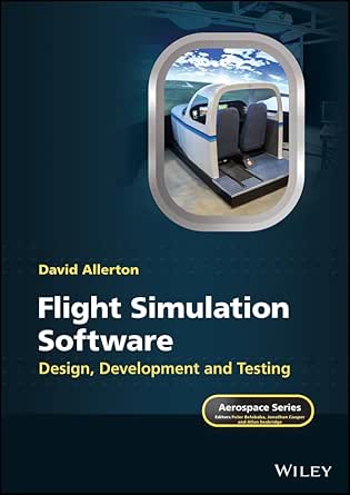 Flight Simulation Software: Design, Development and Testing (Aerospace ...