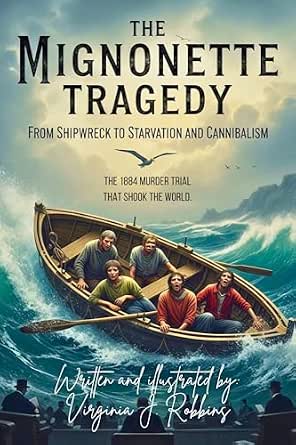 The Mignonette Tragedy. From Shipwreck to Starvation and Cannibalism ...